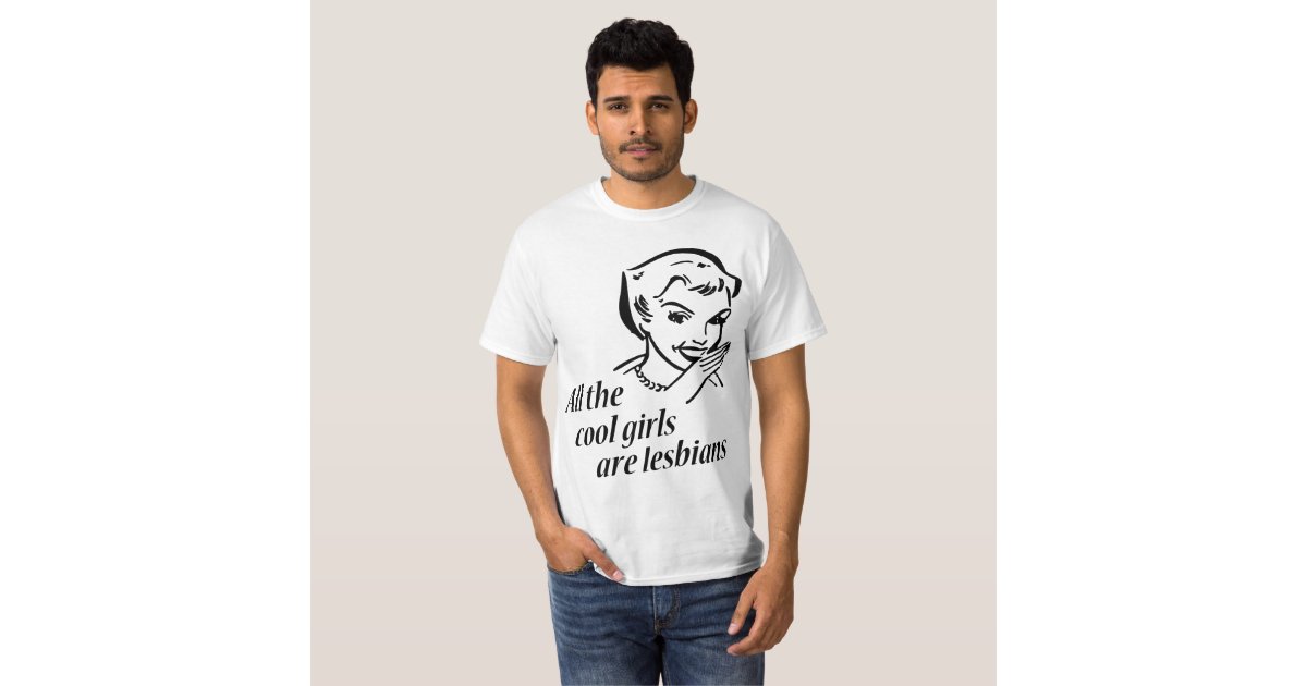 All The Cool Girls Are Lesbians T Shirt Zazzle