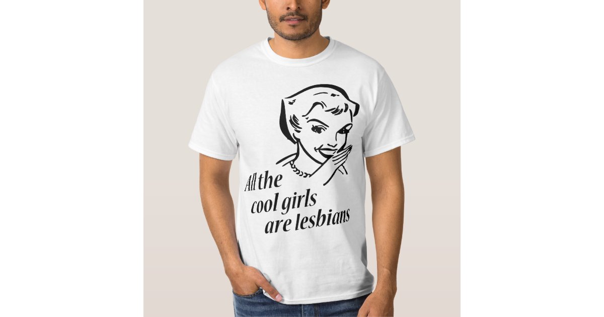 All The Cool Girls Are Lesbians T Shirt Zazzle