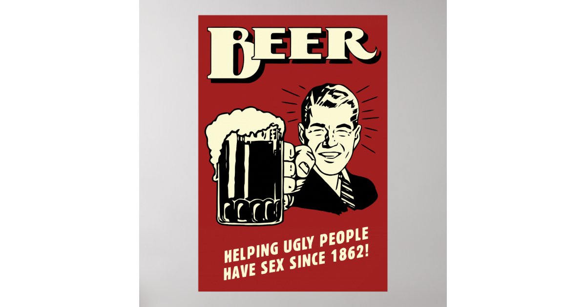 Beer Helping Ugly People Have Sex Since 1862 Poster Zazzle