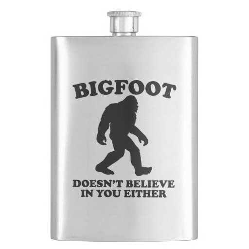Bigfoot Doesn't Believe In You Either Flask | Zazzle Bigfoot Doesn't Believe In You Either Flask | Zazzle