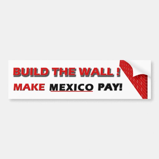 Build The Wall Make Mexico Pay Bumper Sticker Zazzle