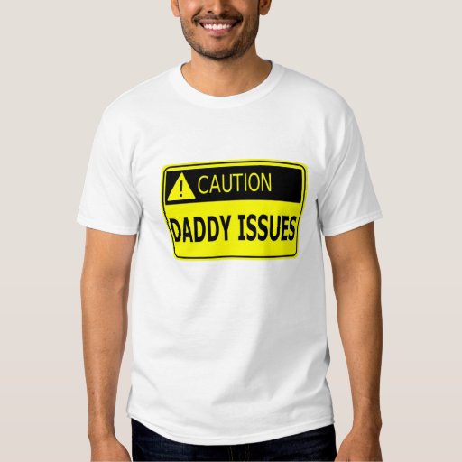 Caution Daddy Issues T Shirt Zazzle