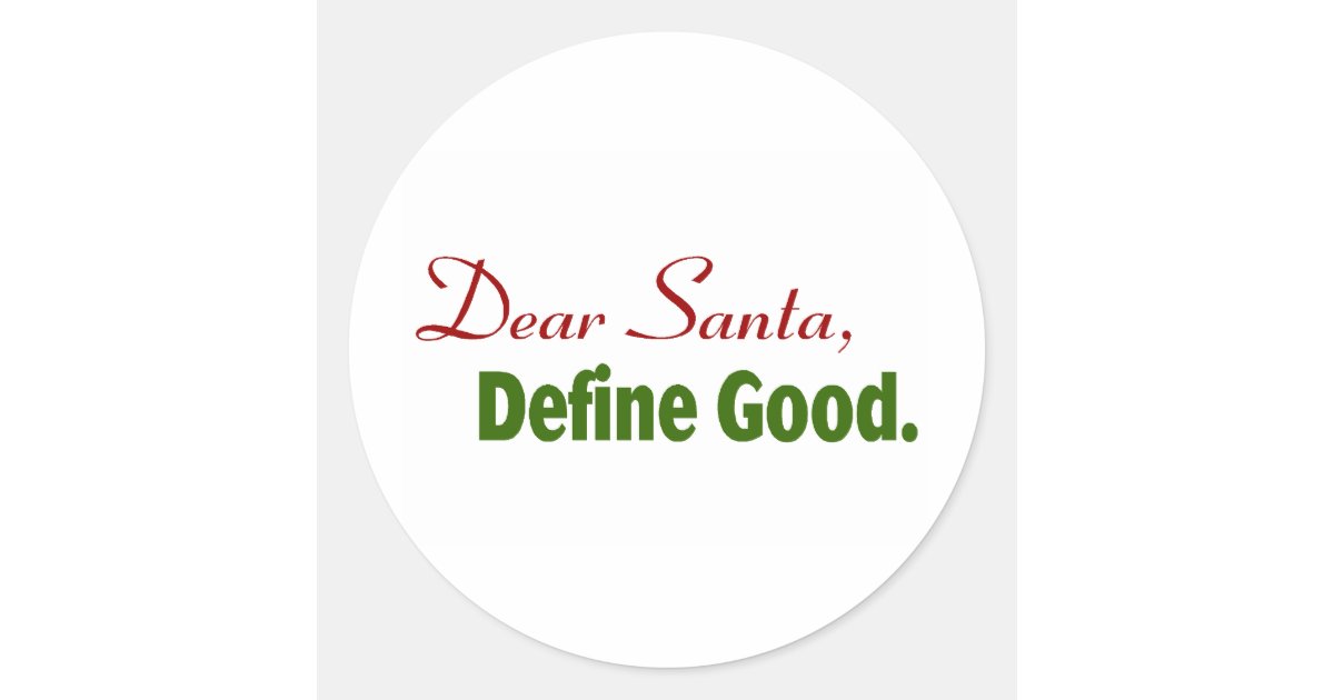 Dear Santa Define Good Classic Round Sticker Zazzle dear-santa-define-good-classic-round-sticker-zazzle