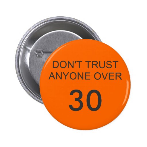 DON'T TRUST ANYONE OVER, 30 PINBACK BUTTON | Zazzle DON'T TRUST ANYONE OVER, 30 PINBACK BUTTON | Zazzle
