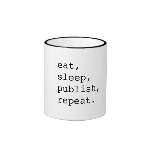 Eat, sleep, publish, repeat - Coffee mug | Zazzle Eat, sleep, publish, repeat - Coffee mug | Zazzle