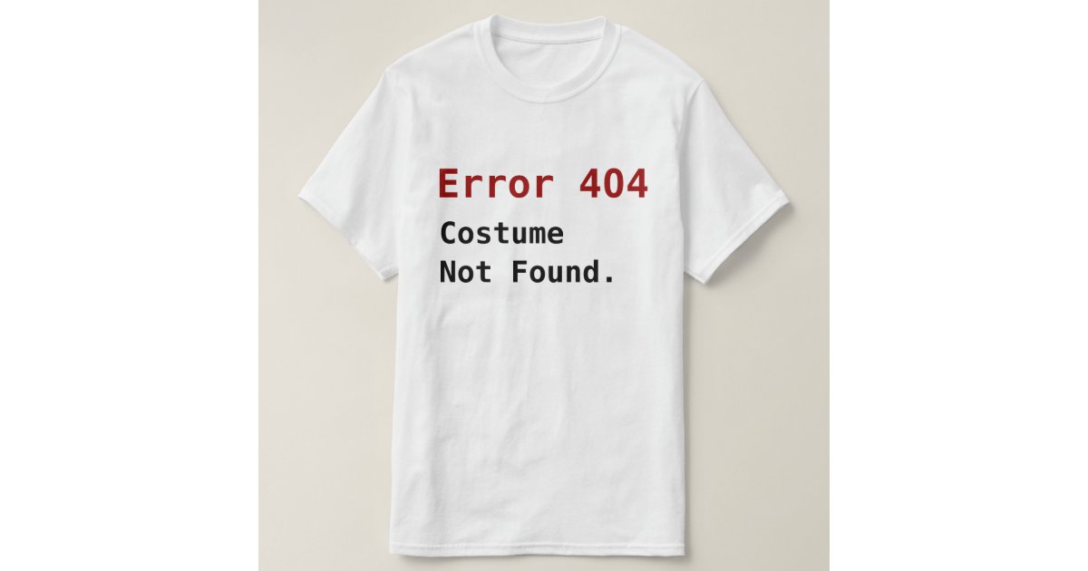 Error 404 Costume Not Found, Anti-Halloween Geek T-shirts | Zazzle