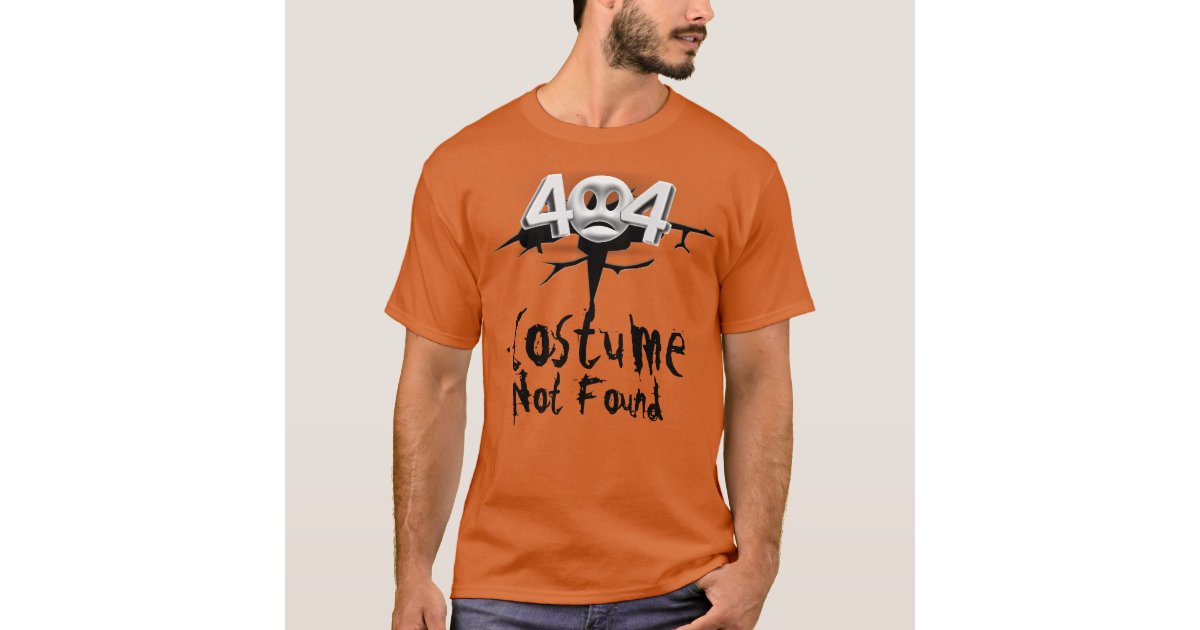 Error 404: Costume Not Found T-Shirt | Zazzle