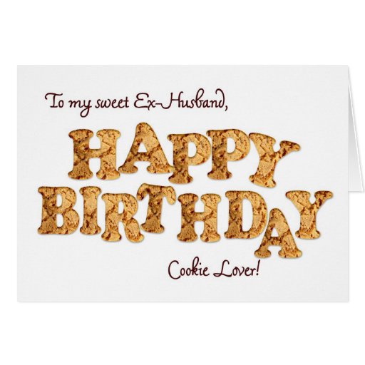 Ex Husband A Birthday Card For A Cookie Lover Zazzle