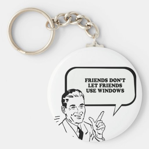 FRIENDS DONT LET FRIENDS USE WINDOWS T-shirt Keychain | Zazzle FRIENDS DONT LET FRIENDS USE WINDOWS T-shirt Keychain | Zazzle