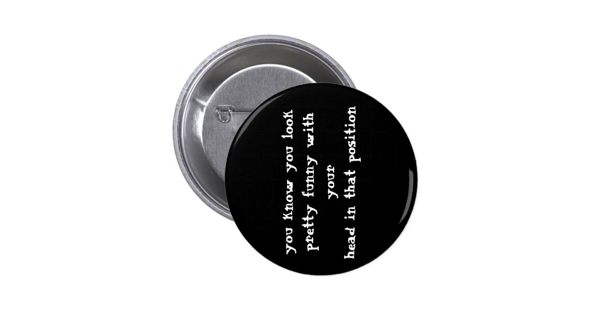 Funny Quote Button Zazzle