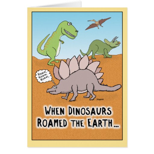 Funny When Dinosaurs Roamed Earth Birthday Card Zazzle Funny When Dinosaurs Roamed Earth Birthday Card Zazzle