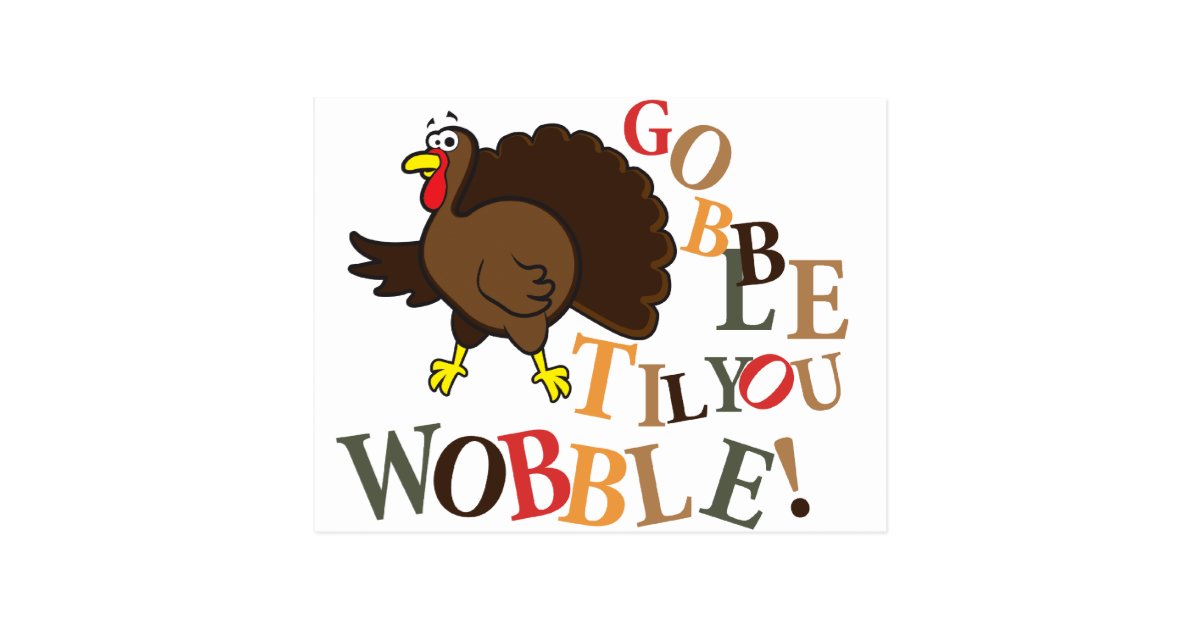 Gobble Til You Wobble Postcard Zazzle