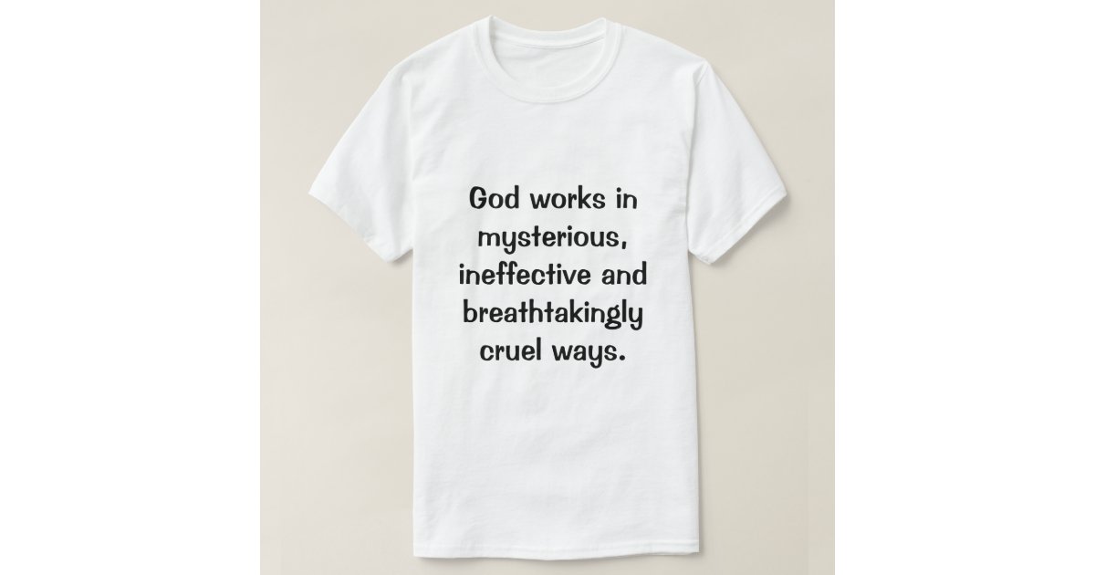 God Works In Mysterious T Shirt Zazzle