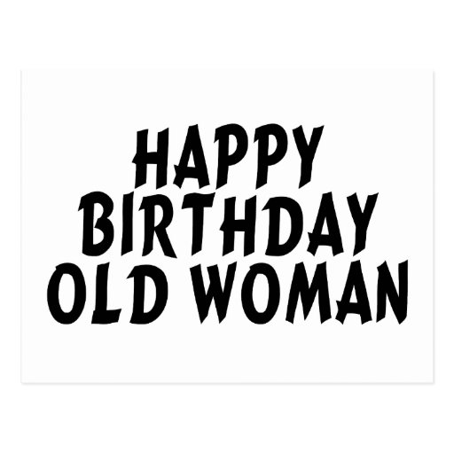 Happy Birthday Old Woman Postcard Zazzle