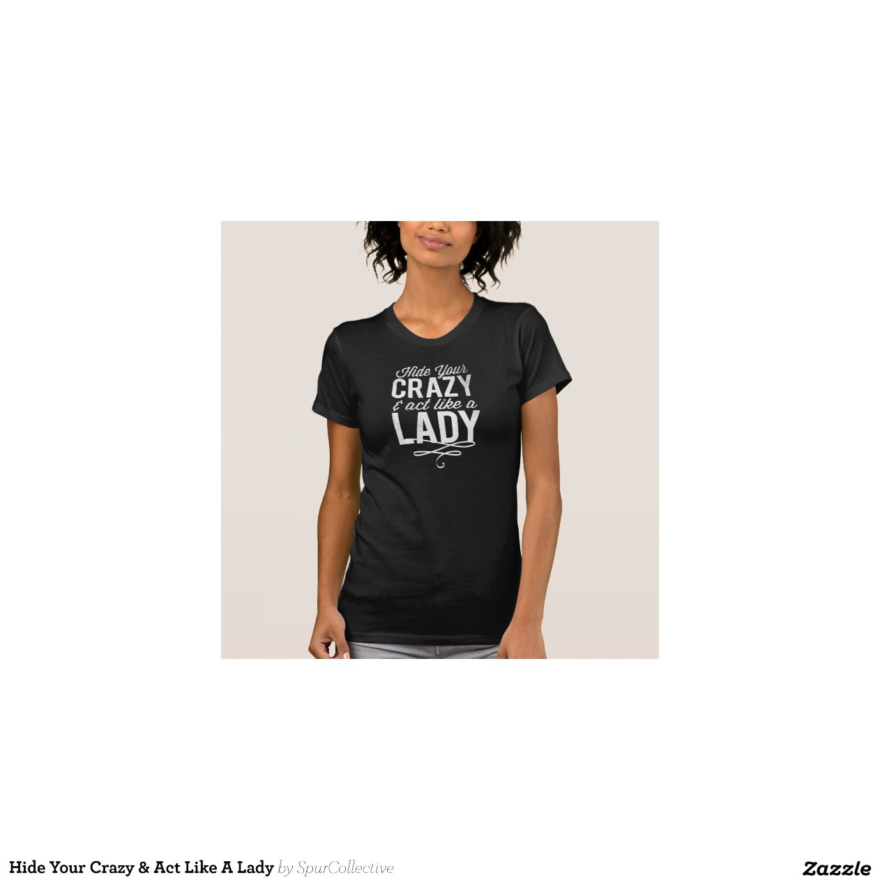 Hide Your Crazy & Act Like A Lady Tee Shirts | Zazzle Hide Your Crazy & Act Like A Lady Tee Shirts | Zazzle