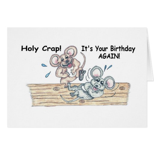 Holy Crap It s Your Birthday AGAIN Greeting Card Zazzle holy-crap-it-s-your-birthday-again-greeting-card-zazzle