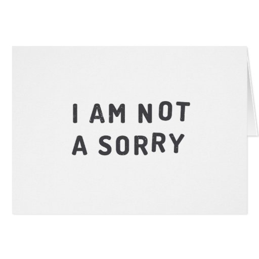 I am not sorry card | Zazzle