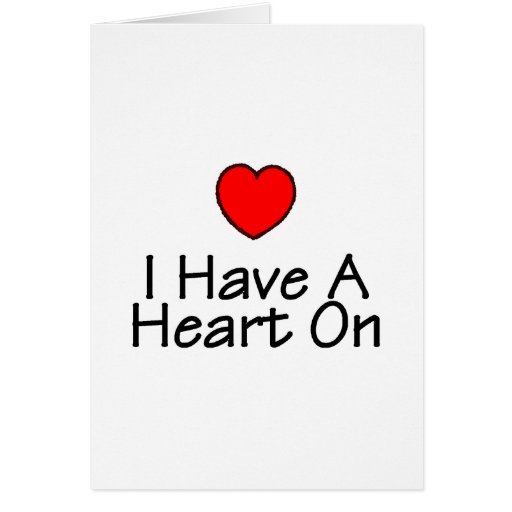 I Have A Heart On Greeting Card | Zazzle