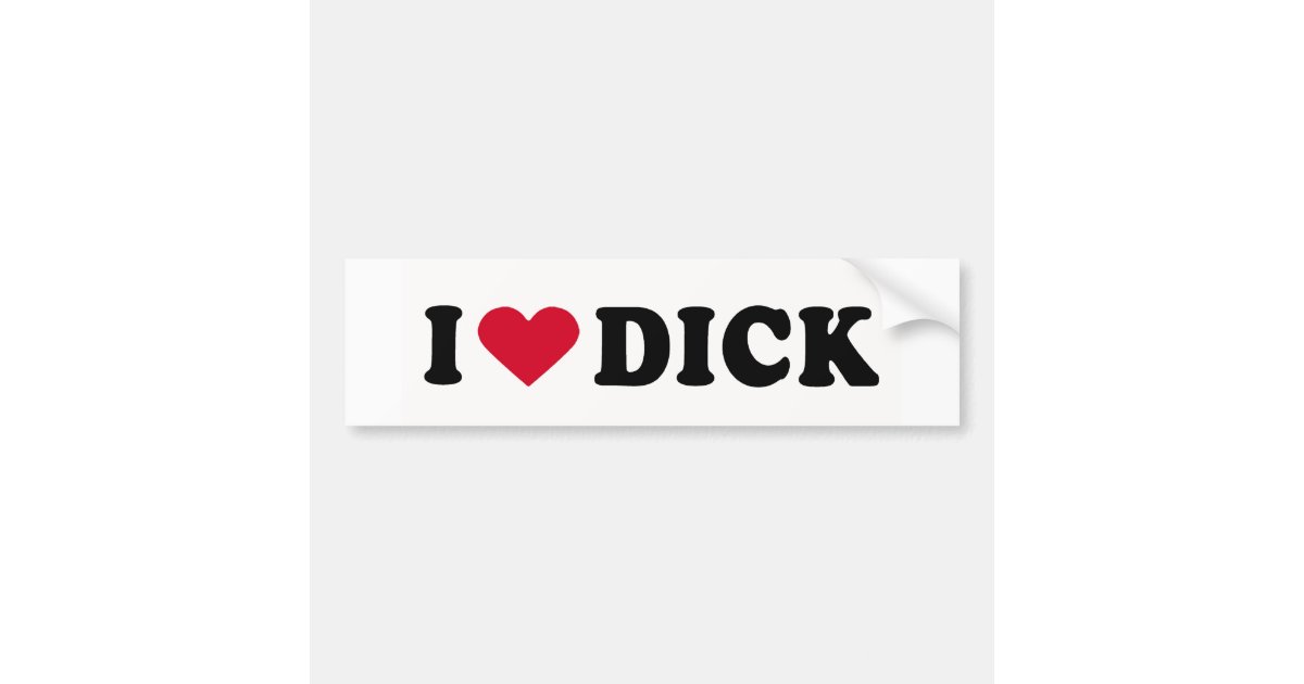 I Love Dick Bumper Sticker Zazzle