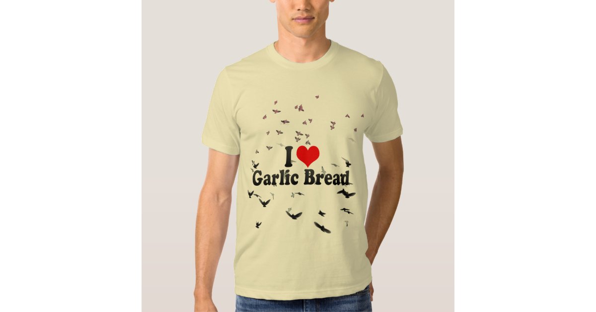 I Love Garlic Bread Tee Shirt Zazzle
