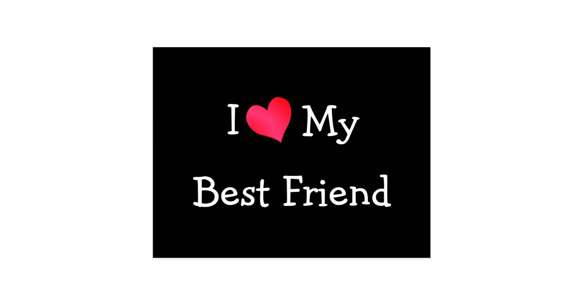 I Love My Best Friend Postcard Zazzle