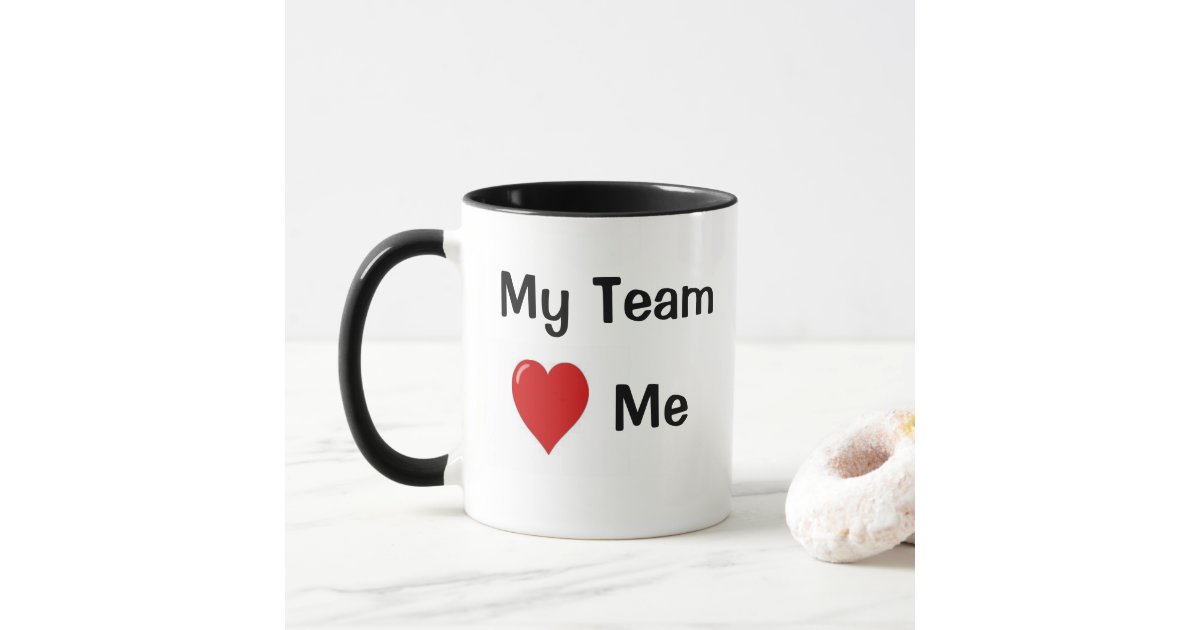 I Love My Team And My Team Loves Me Mug Zazzle
