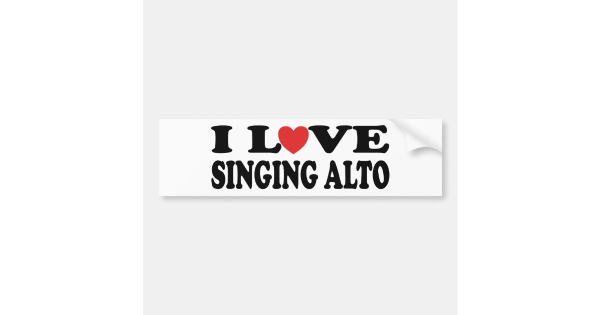 I Love Singing Alto Bumper Sticker Zazzle