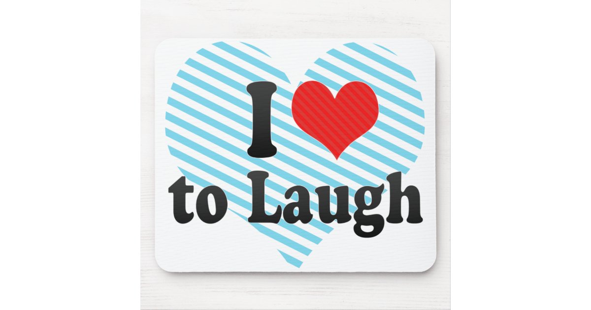 I Love To Laugh Mouse Pad Zazzle