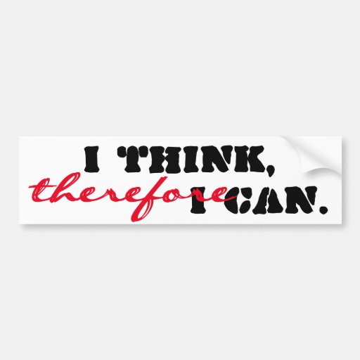 I Think Therefore I Can Positive Thinking Bumper Sticker | Zazzle I Think Therefore I Can Positive Thinking Bumper Sticker | Zazzle