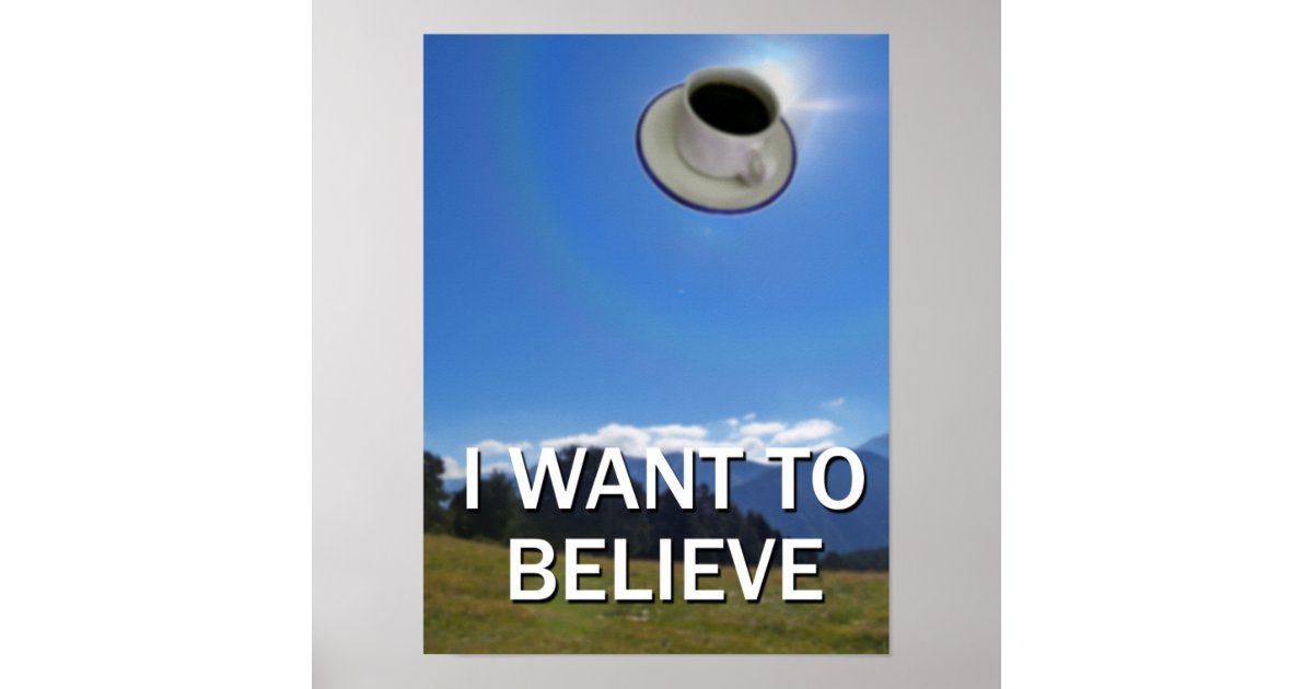 I Want To Believe Poster | Zazzle