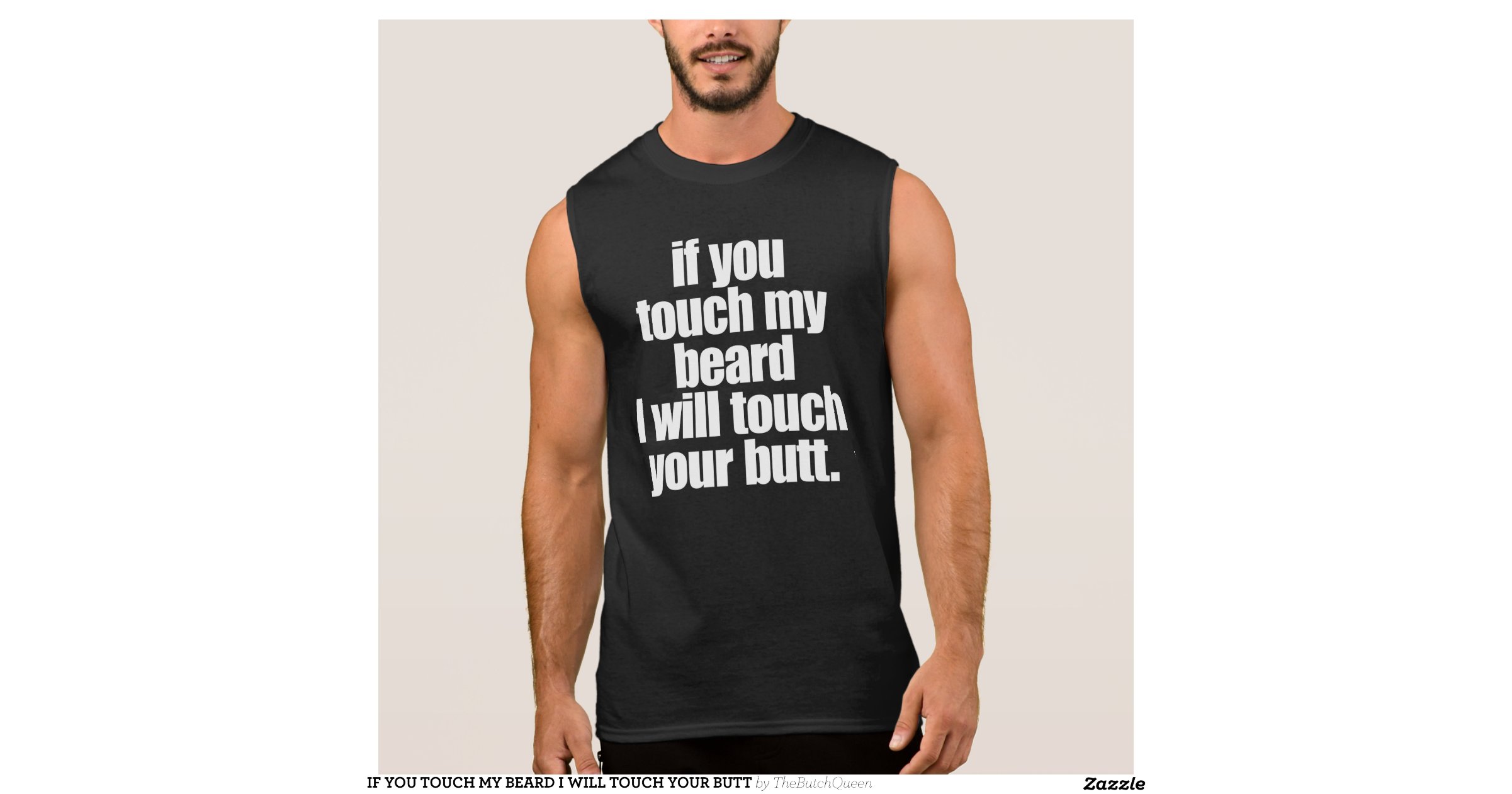 If You Touch My Beard I Will Touch Your Butt Sleeveless Shirt Zazzle