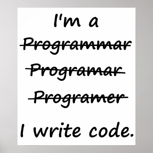 Im A Programmer I Write Code Bad Speller Poster Zazzle