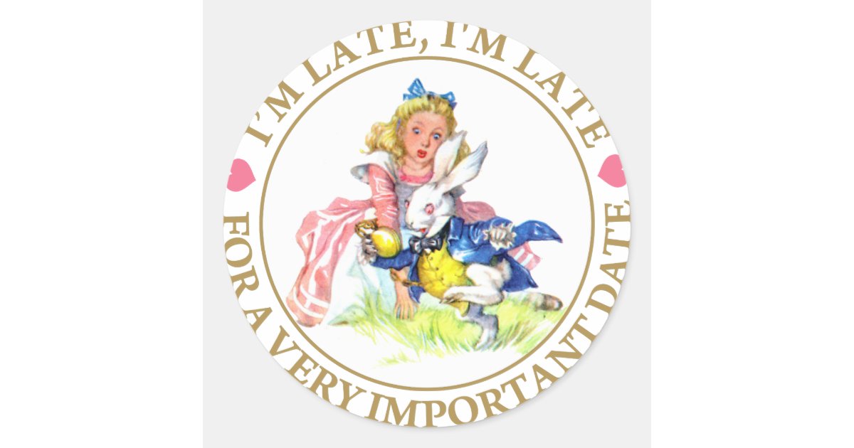 I'm Late, I'm Late For a Very Important Date! Classic Round Sticker ...