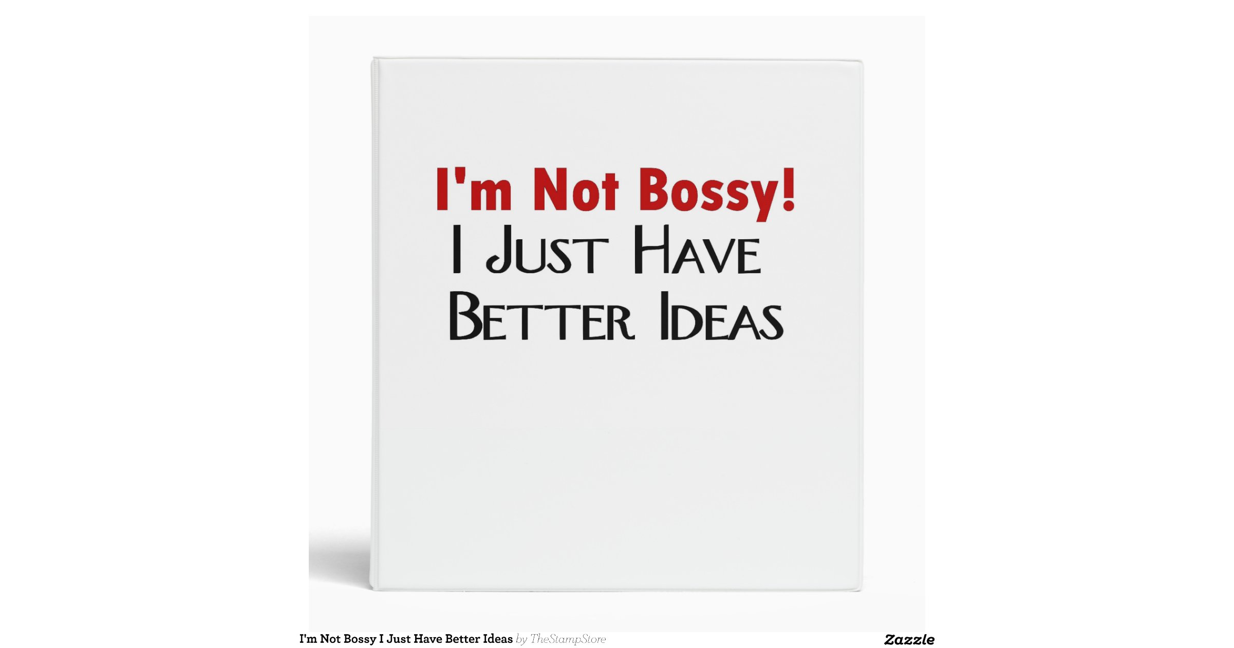 I'm Not Bossy I Just Have Better Ideas 3 Ring Binders | Zazzle I'm Not Bossy I Just Have Better Ideas 3 Ring Binders | Zazzle