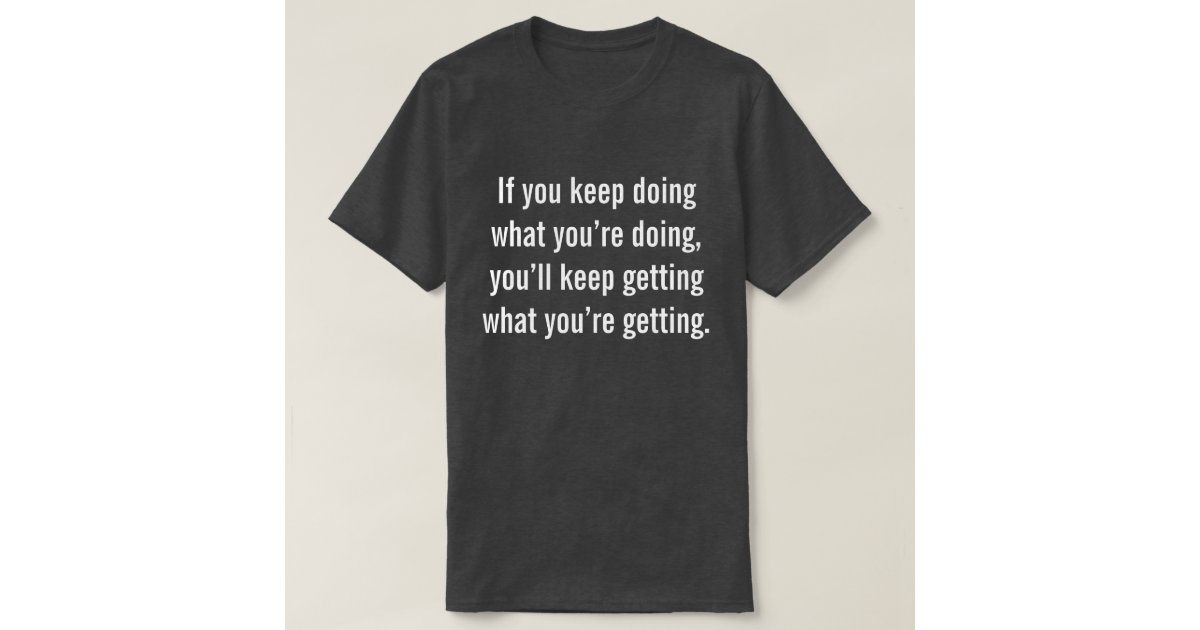 Inspirational Motivational Quote T Shirt Zazzle