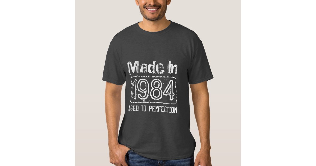 Made In The 80s T Shirt 1984 Aged To Perfection Zazzle