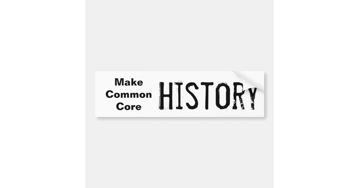 Make Common Core History Bumper Sticker Zazzle Make Common Core History Bumper Sticker Zazzle