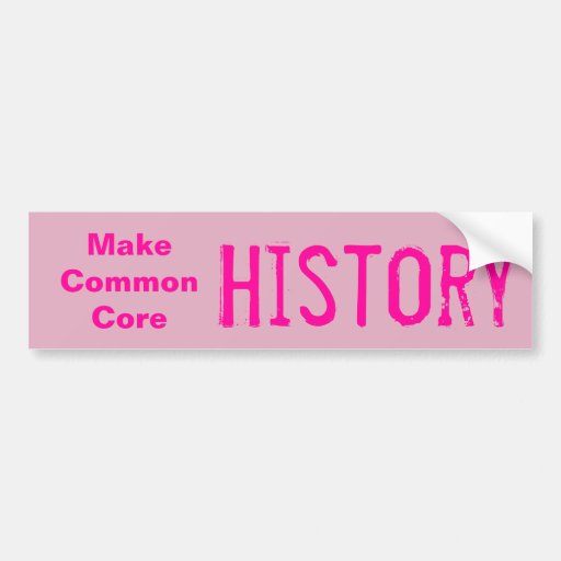 Make Common Core History Bumper Sticker Zazzle Make Common Core History Bumper Sticker Zazzle