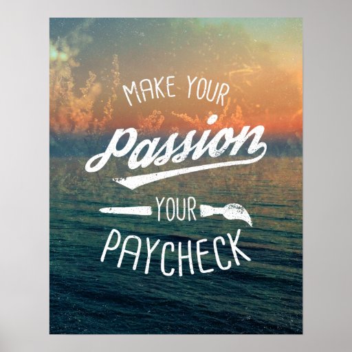 Make Your Passion Your Paycheck Typography Poster Zazzle