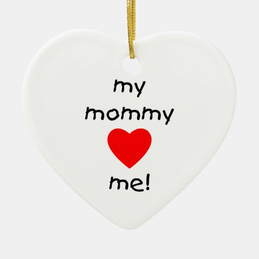 My Mommy Loves Me Ceramic Ornament Zazzle