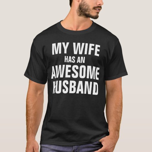 My Wife Has An Awesome Husband T Shirt Zazzle