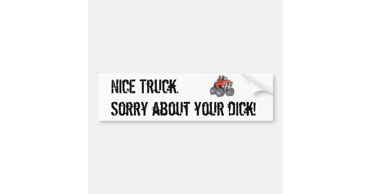 Nice Truck Sorry About Your Dick Bumper Sticker Zazzle