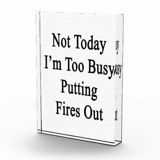 Not Today Im Too Busy Putting Fires Out Award Zazzle
