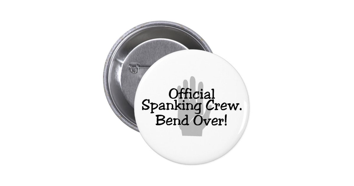 Official Spanking Crew Bend Over Button Zazzle