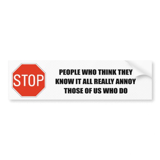 People Who Think They Know Everything Annoy Those Car Bumper Sticker
