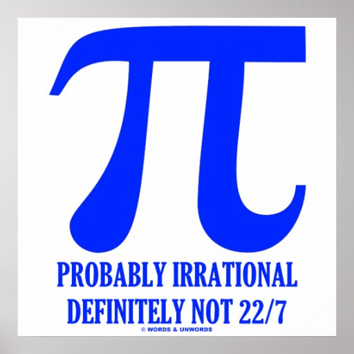 Pi Probably Irrational Definitely Not 22/7 Print | Zazzle Pi Probably Irrational Definitely Not 22/7 Print | Zazzle