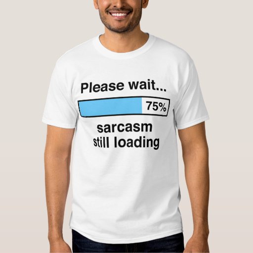 Please wait sarcasm still loading T-Shirt | Zazzle Please wait sarcasm still loading T-Shirt | Zazzle