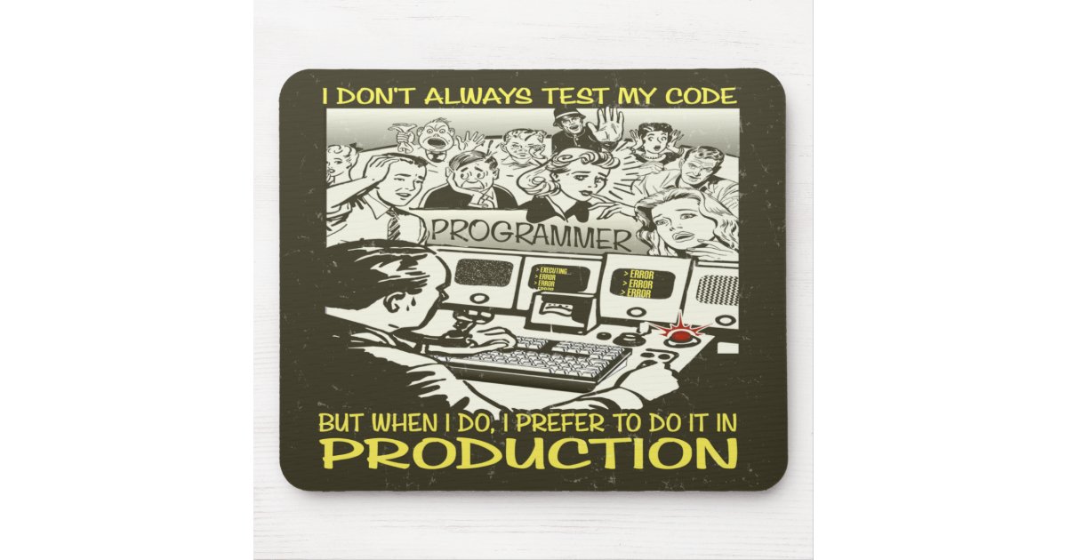 Programmer I Dont Always Test My Code Mouse Pad Zazzle