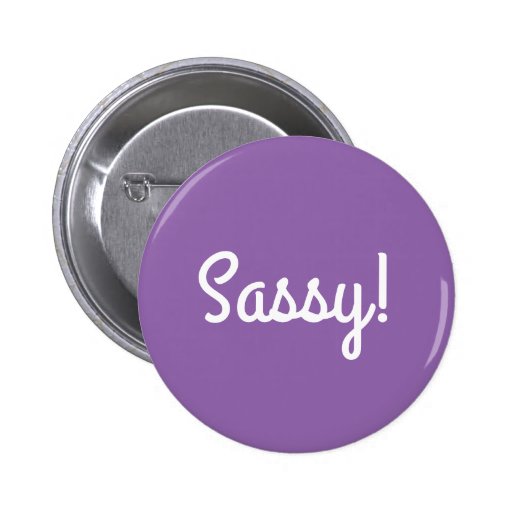 Sassy Pin Zazzle