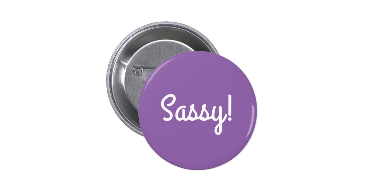 Sassy Pin Zazzle
